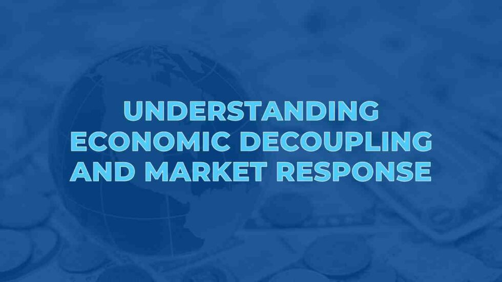 Understanding Economic Decoupling and Market Response