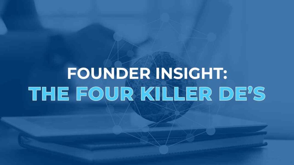 Founder Insight: The Four Killer De’s
