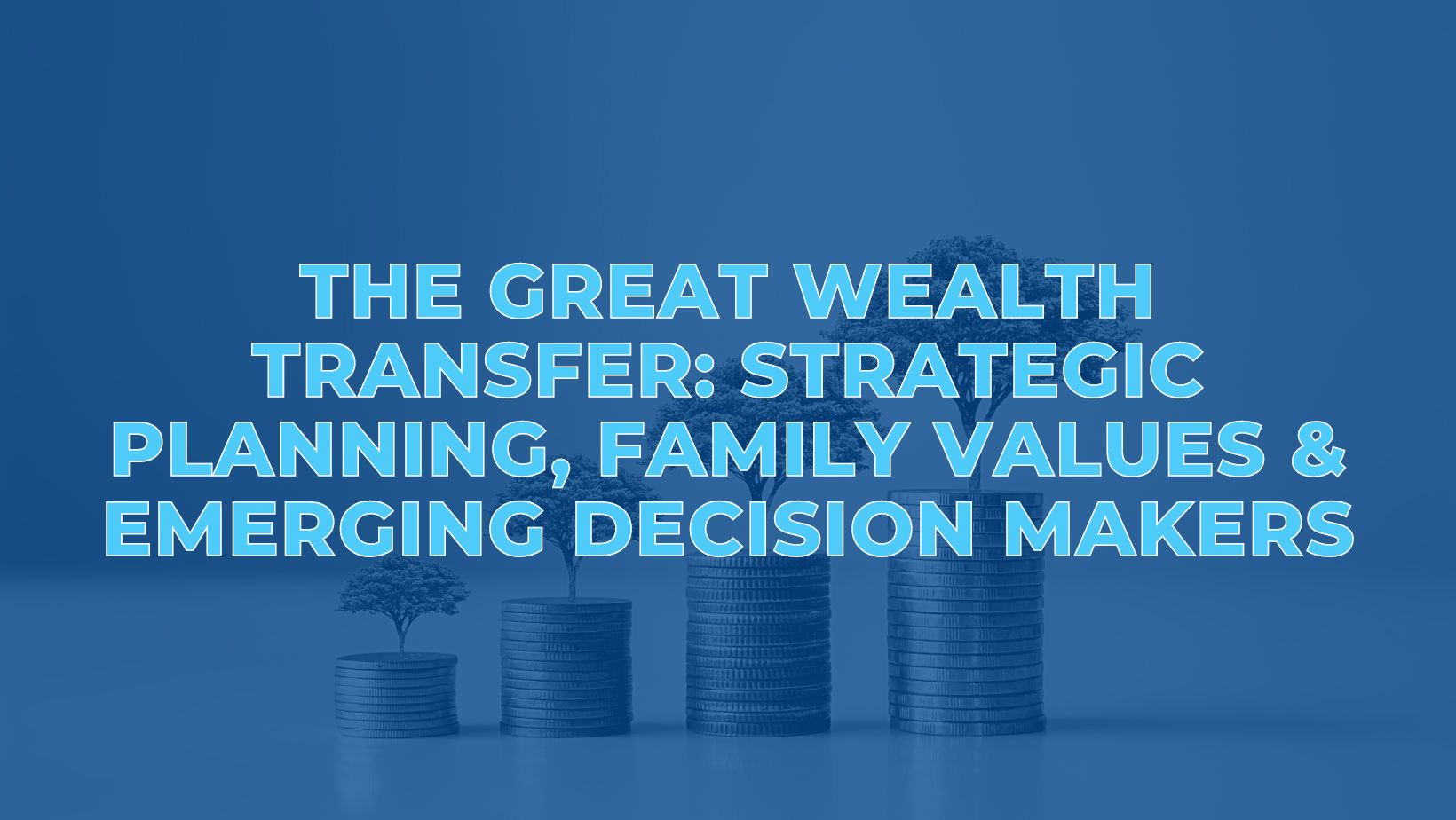 The Great Wealth Transfer: Strategic Planning, Family Values & Emerging ...